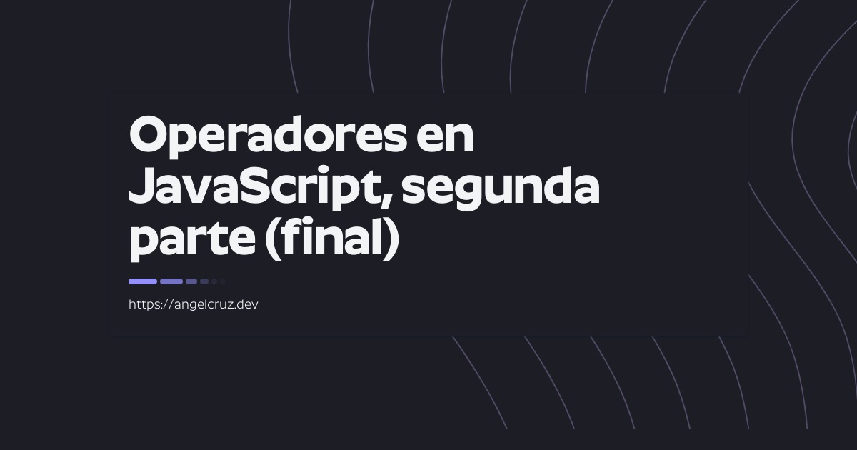Operadores en JavaScript, segunda parte (final)